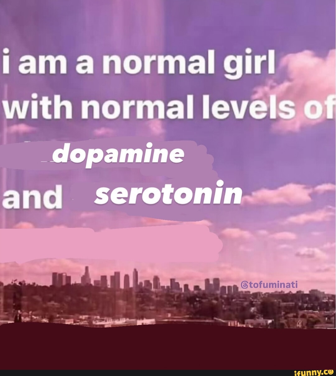 Lam anormal girl with normal levels of dopamine and serotonin - iFunny