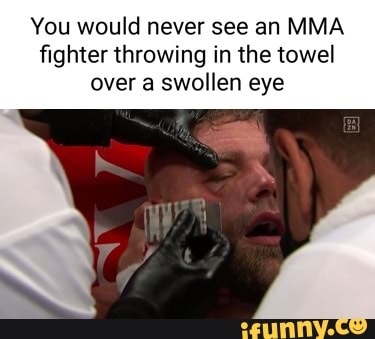 You would never see an MMA fighter throwing in the towel over a swollen ...