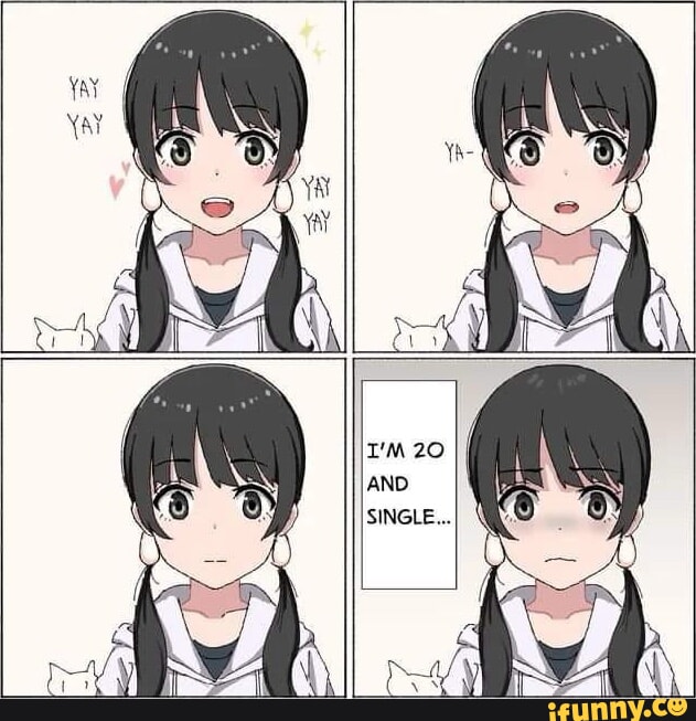 I'M 20 AND SINGLE... - iFunny