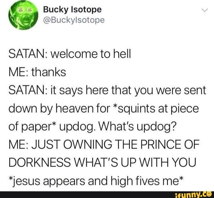 Bucky Isotope SATAN: welcome to hell ME: thanks SATAN: it says here ...