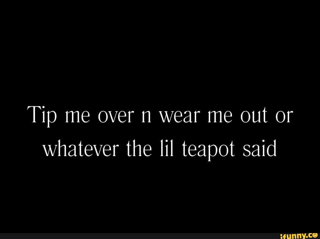 Teapot memes. Best Collection of funny Teapot pictures on iFunny