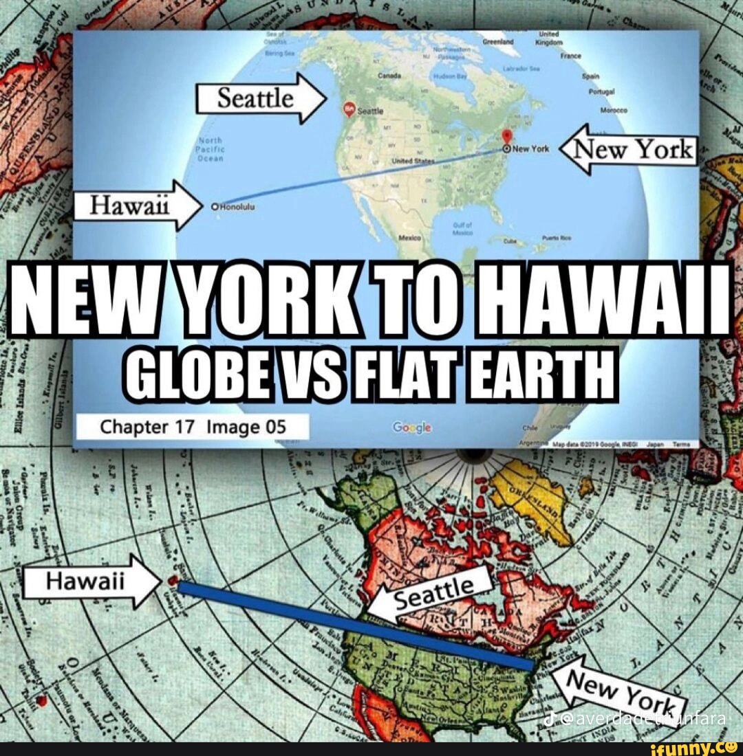 Seattle NEW YORK HAWAII GLOBE VS FLAT EARTH Chepter 17 I ra - iFunny