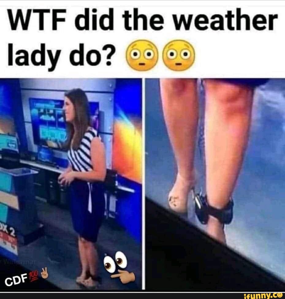 WTF did the weather lady do? - iFunny
