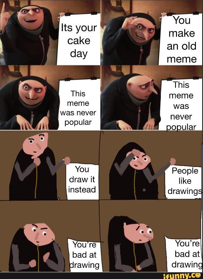 Meke an old meme meme This meme was never never You People instead ...