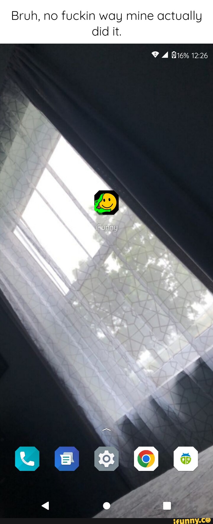 Bruh, no fuckin way mine actually did it. 16% iFunny - iFunny