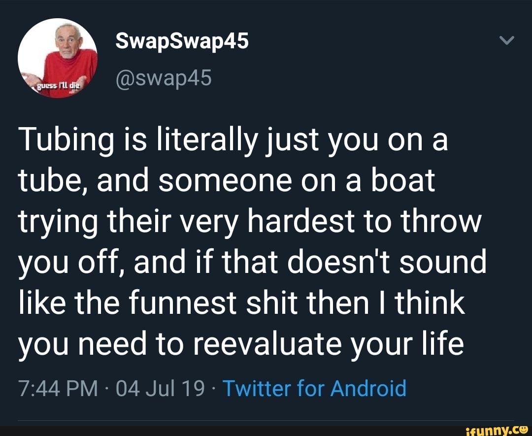 Tubing is literallyjust you on a tube, and someone on a boat trying ...