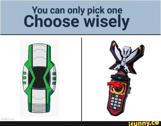 You can only pick one Choose wisely - iFunny