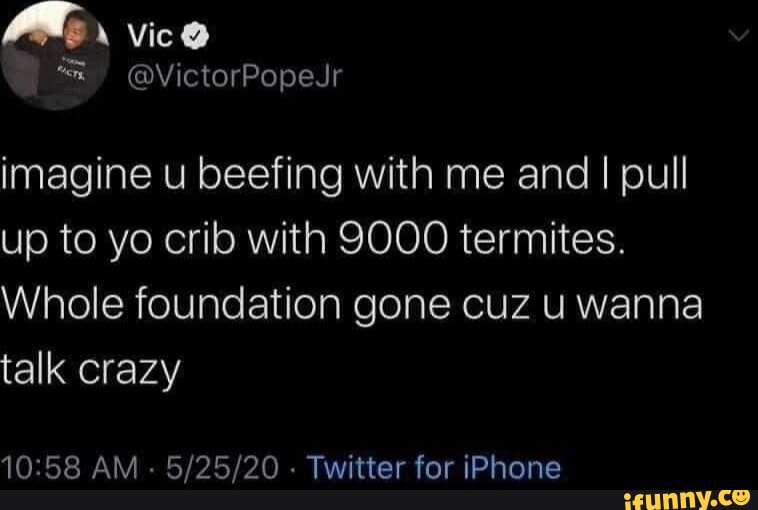 Termites memes. Best Collection of funny Termites pictures on iFunny
