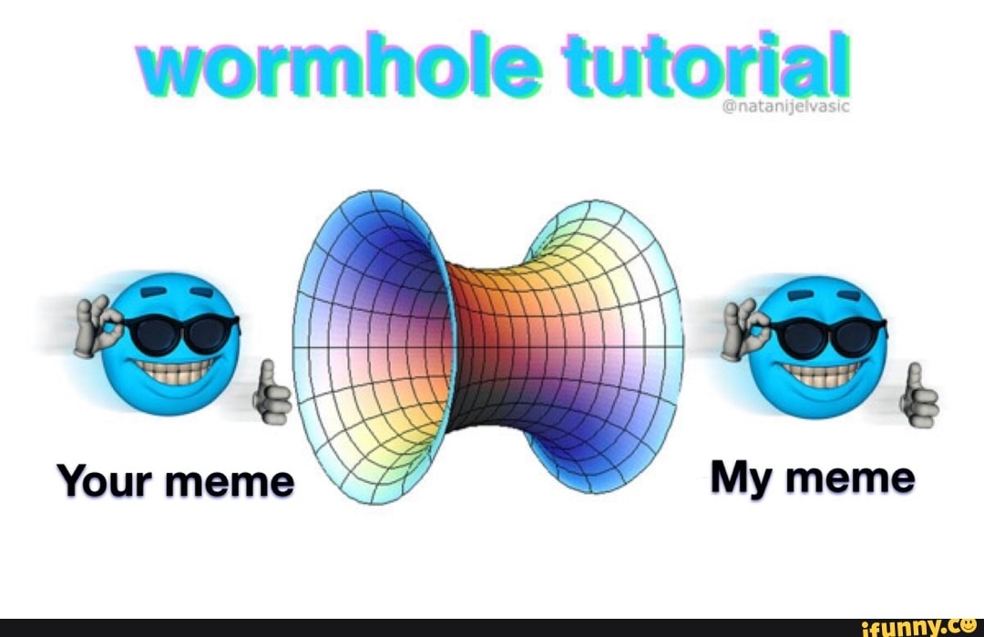 Wormhole tutorial Your meme My meme - iFunny