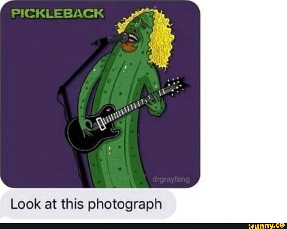 Pickleback memes. Best Collection of funny Pickleback pictures on iFunny