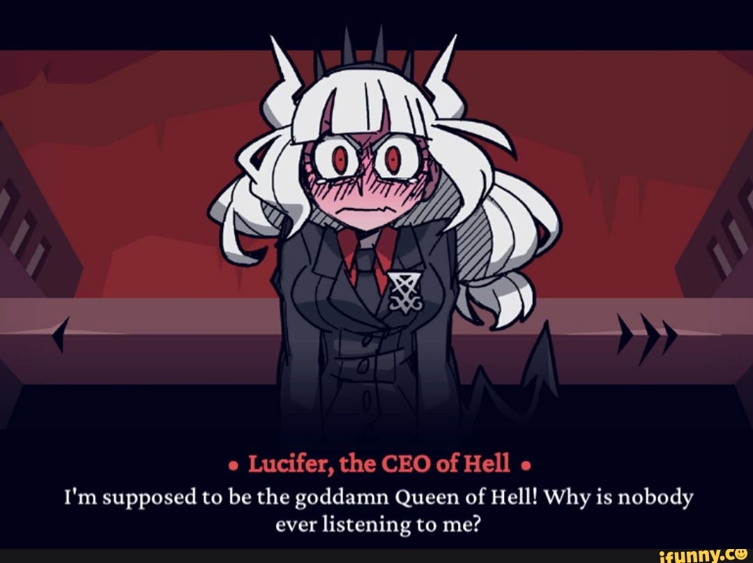 E Lucifer, the CEO of Hell e I'm supposed to be the goddamn Queen of ...