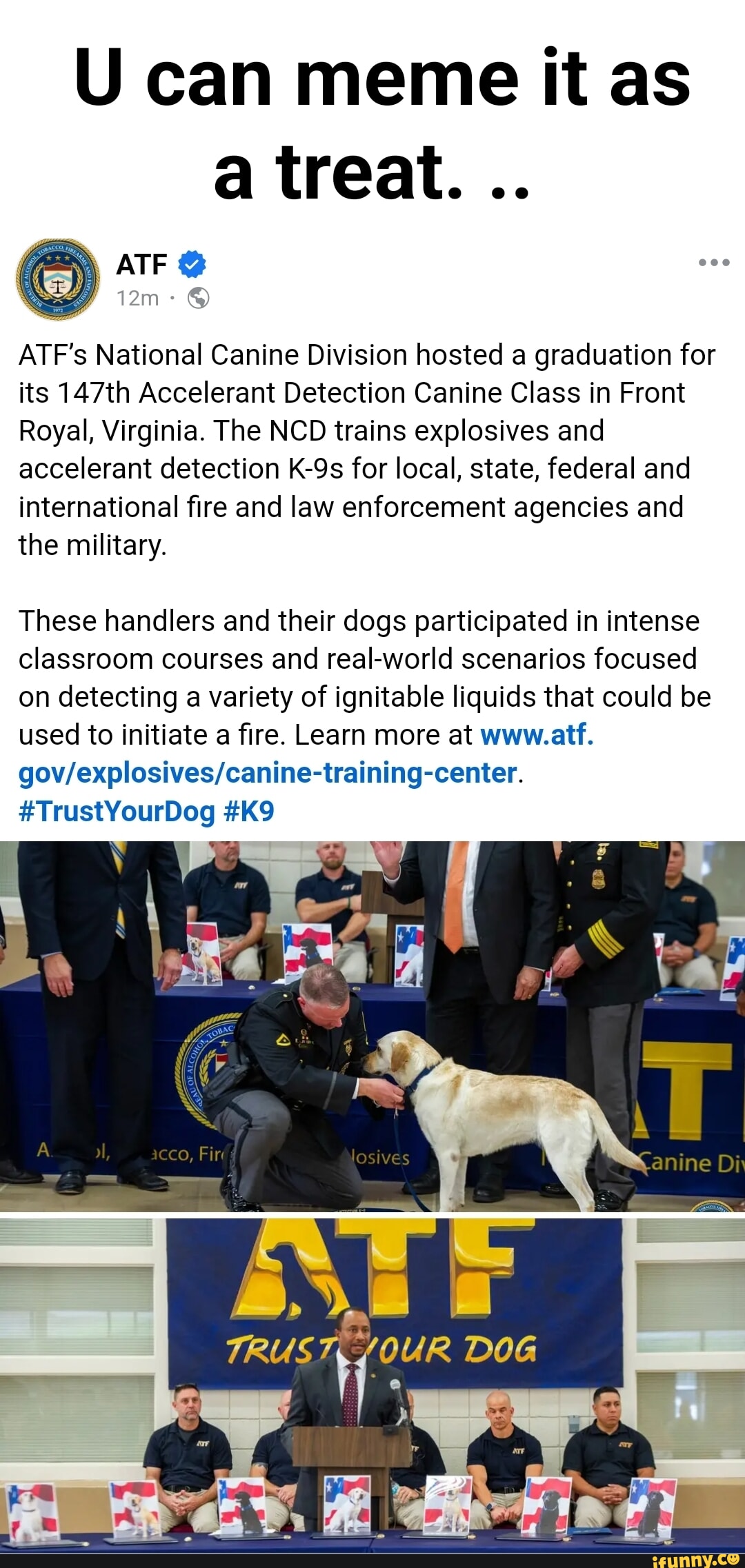 U can meme it as a treat. ATF's National Canine Division hosted a ...