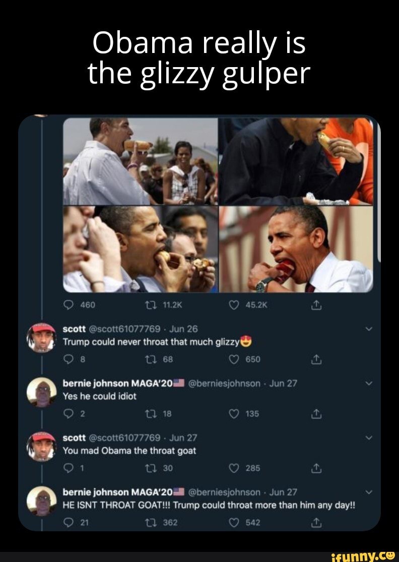 Obama really is the glizzy gulper 460 1.2K scott @scott61077769 - Jun ...