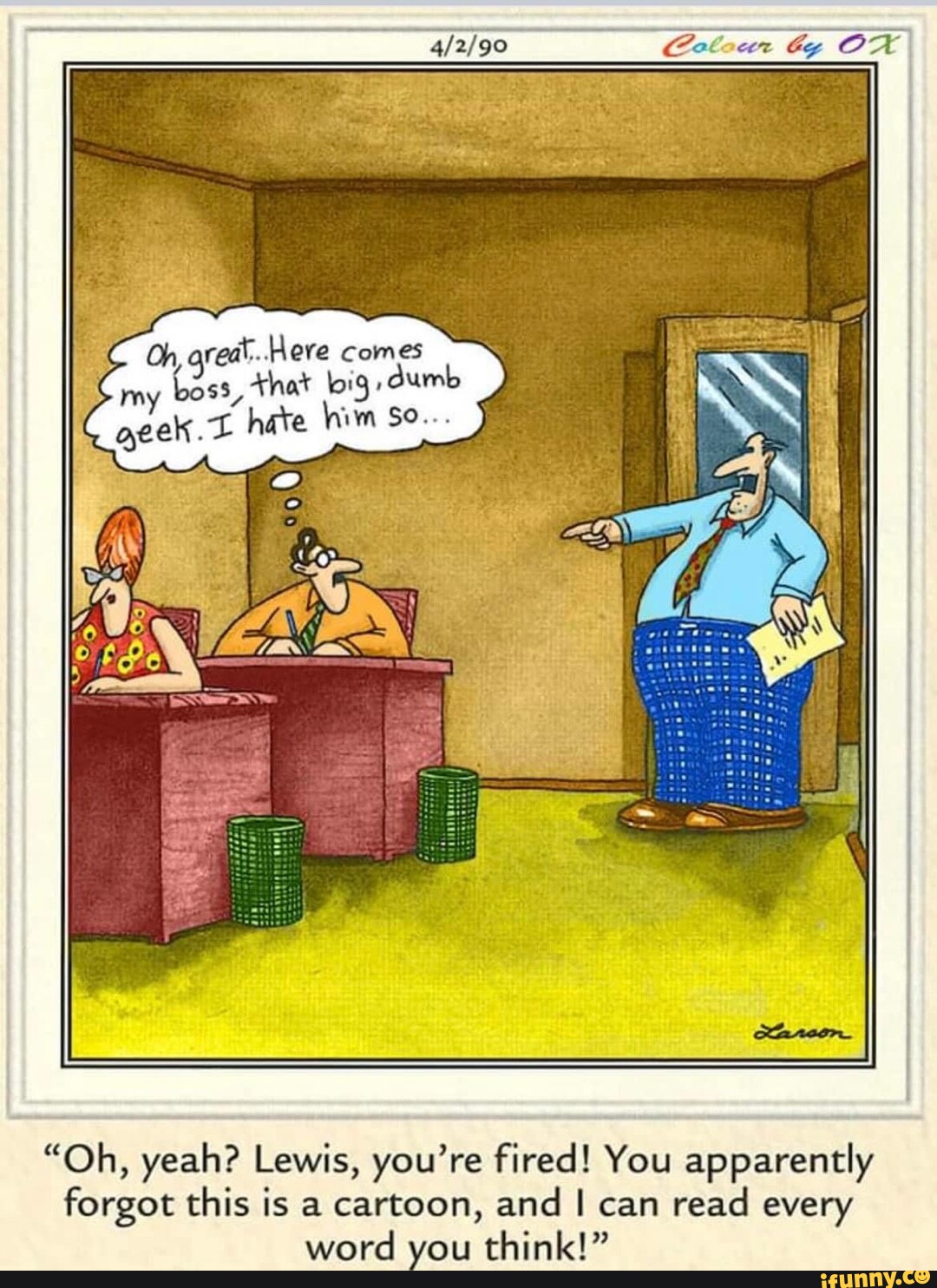 OX Oh, reat. Here comes my boss, that big dumb geek. hate him So... "Oh ...