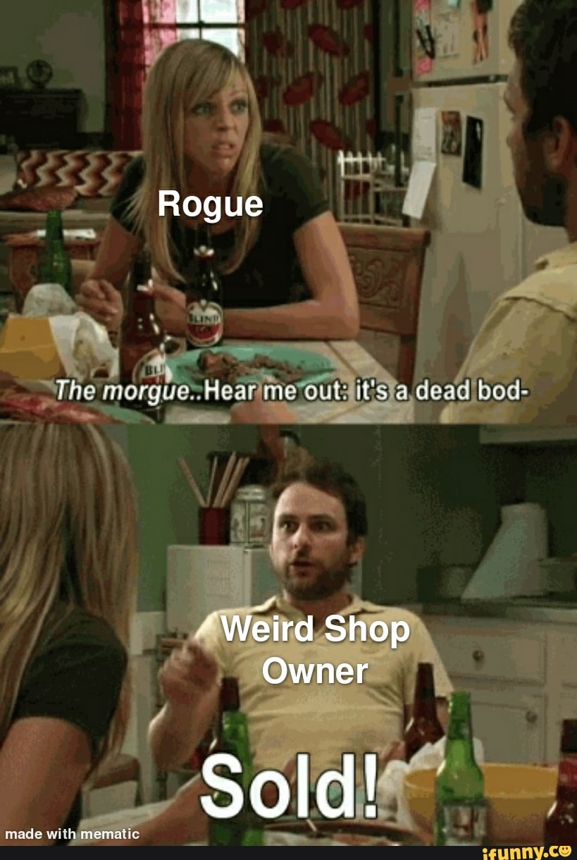 Rogue The dead bods Weird Shop Owner Sold! with/ tic - iFunny