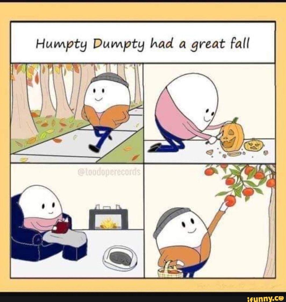Humpty Dumpty had a great fall - iFunny
