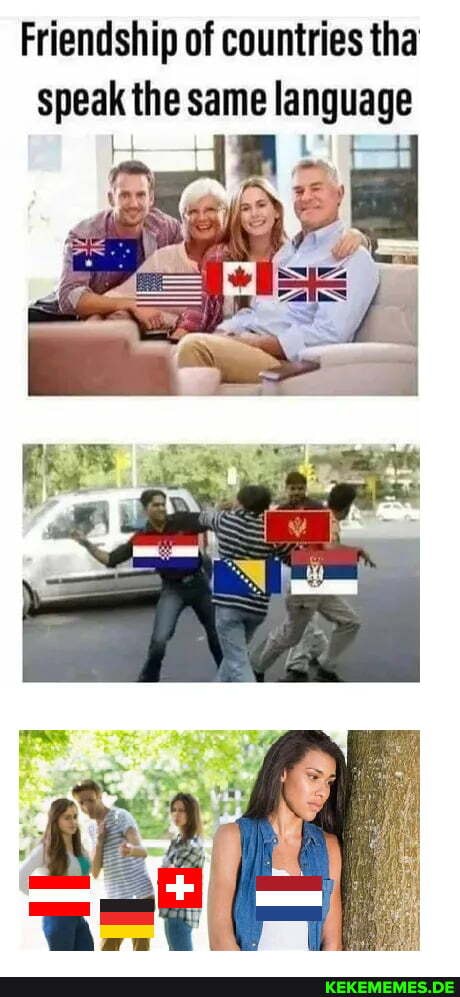 Friendship of countries the speak the same language - Keke