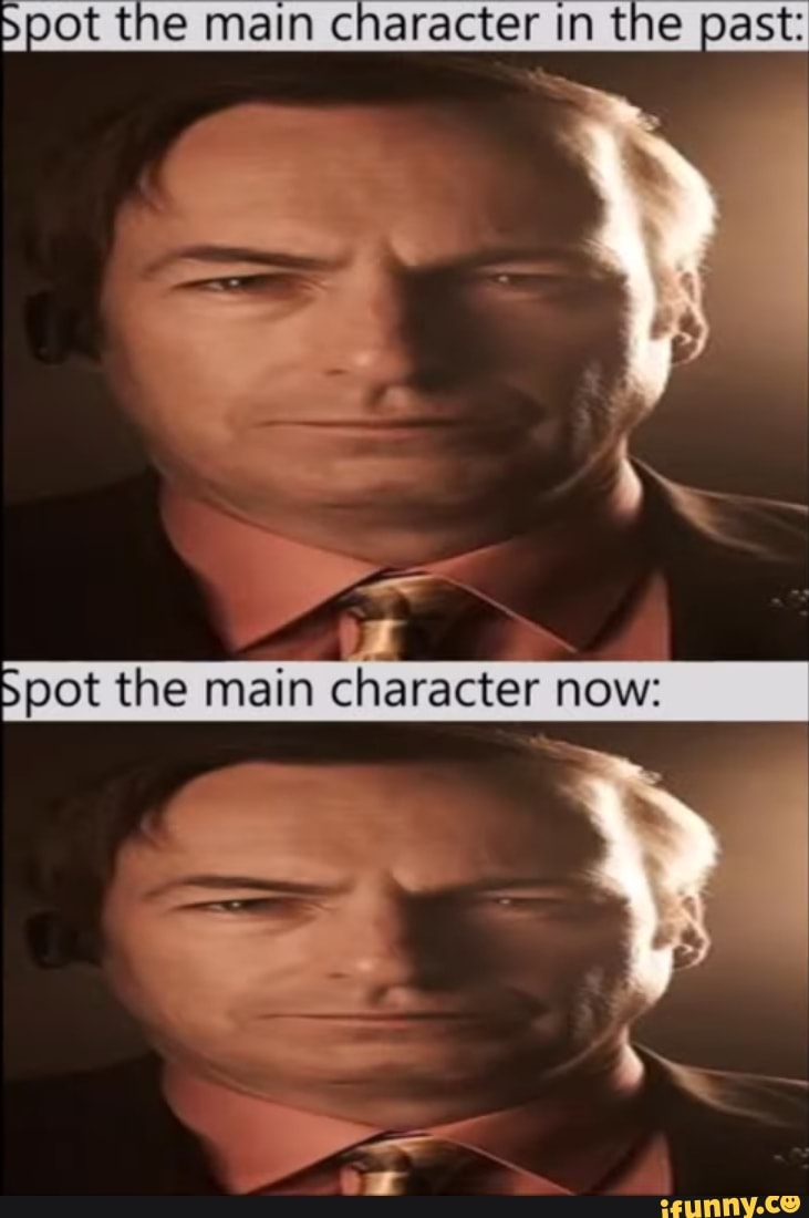 Spot the main character in the past: Spot the main character now: - iFunny