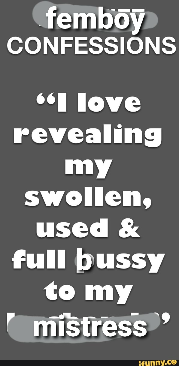 Femboy CONFESSIONS love revealing my swollen, used & full bussy to my ...
