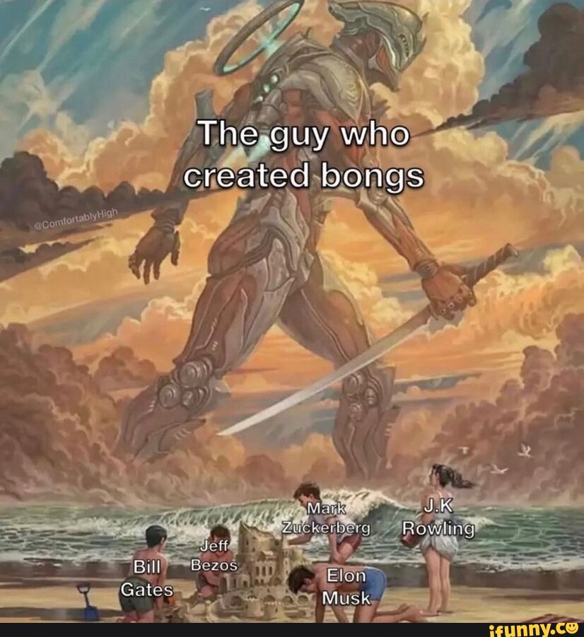 The guy who created bongs fill - iFunny