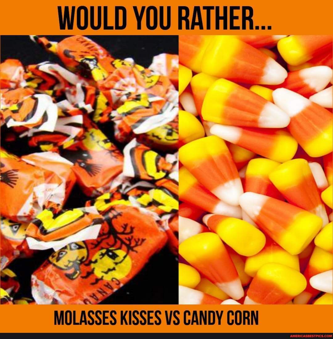WOULD YOU RATHER... MOLASSES KISSES VS CANDY CORN - America’s best pics ...