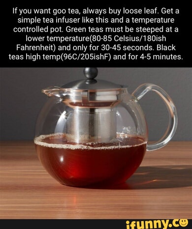 If you want goo tea, always buy loose leaf. Get a simple tea infuser ...
