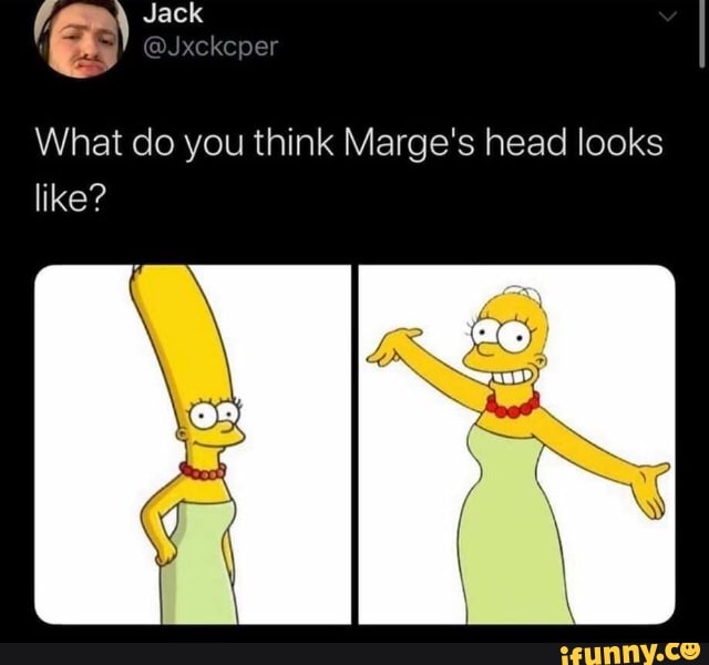 What do you think Marge's head looks - iFunny