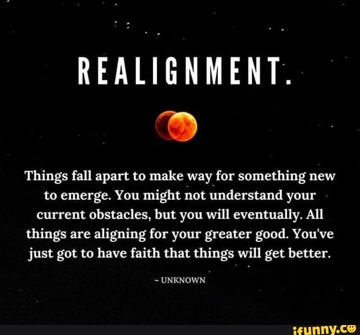 RE Things fall apart to make way for something new to emerge. You might ...