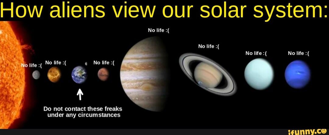 How aliens view our solar system: \ No lite Ne No life Ne Ne No lite ...