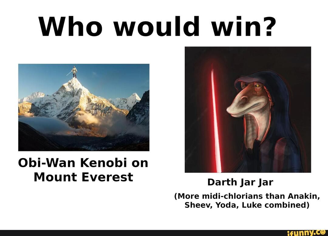 Who would win? Obi-Wan Kenobi on Mount Everest Darth Jar Jar (More midi ...