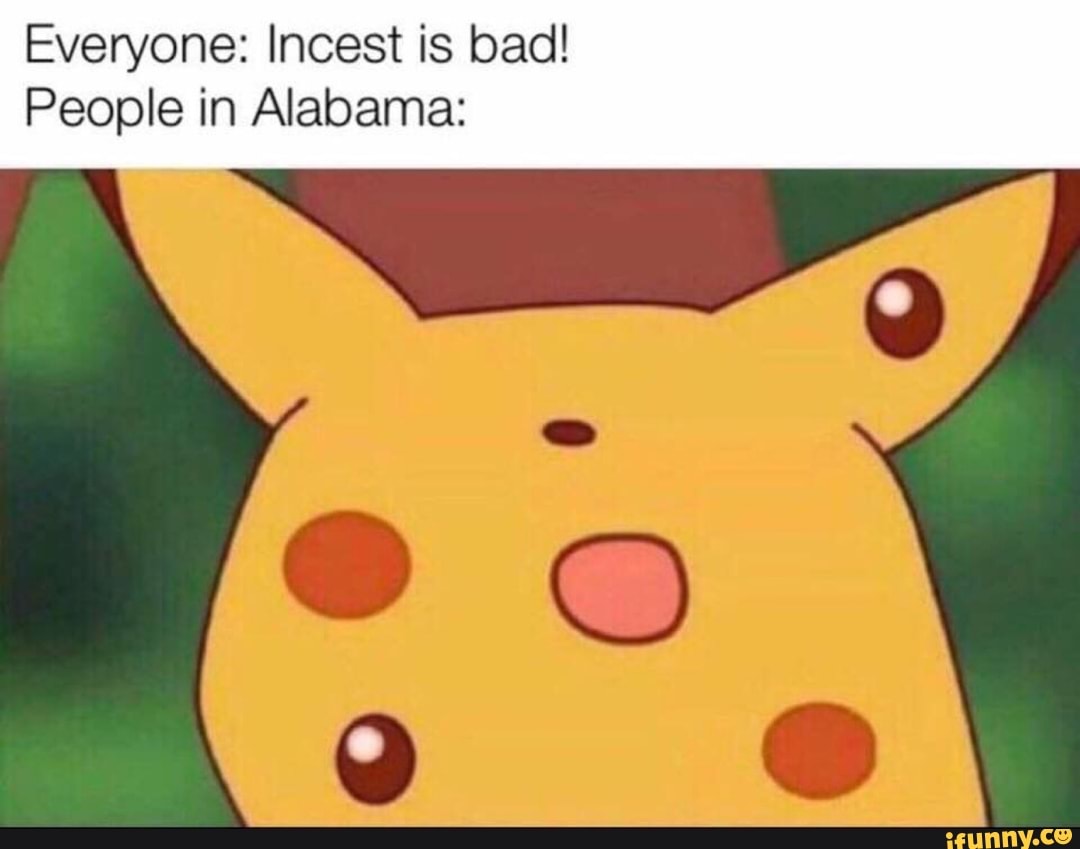 Everyone Incest Is Bad People In Alabama Ifunny