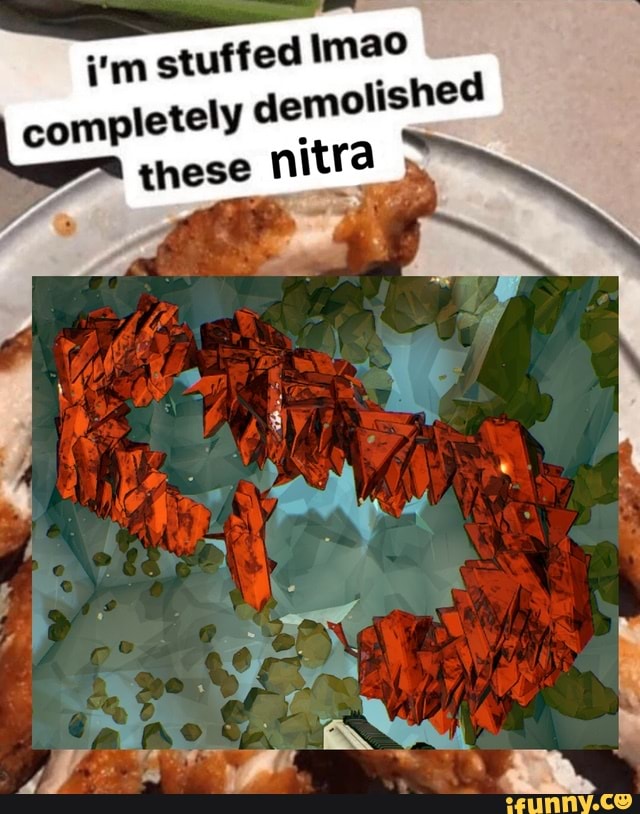 I'm stuffed \imao completel these nitra y demolished - iFunny