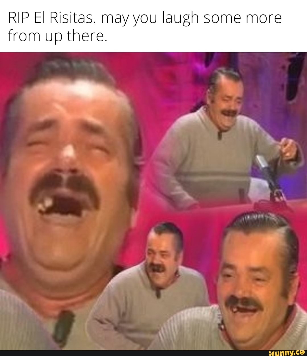 RIP El Risitas. may you laugh some more from up there. - iFunny
