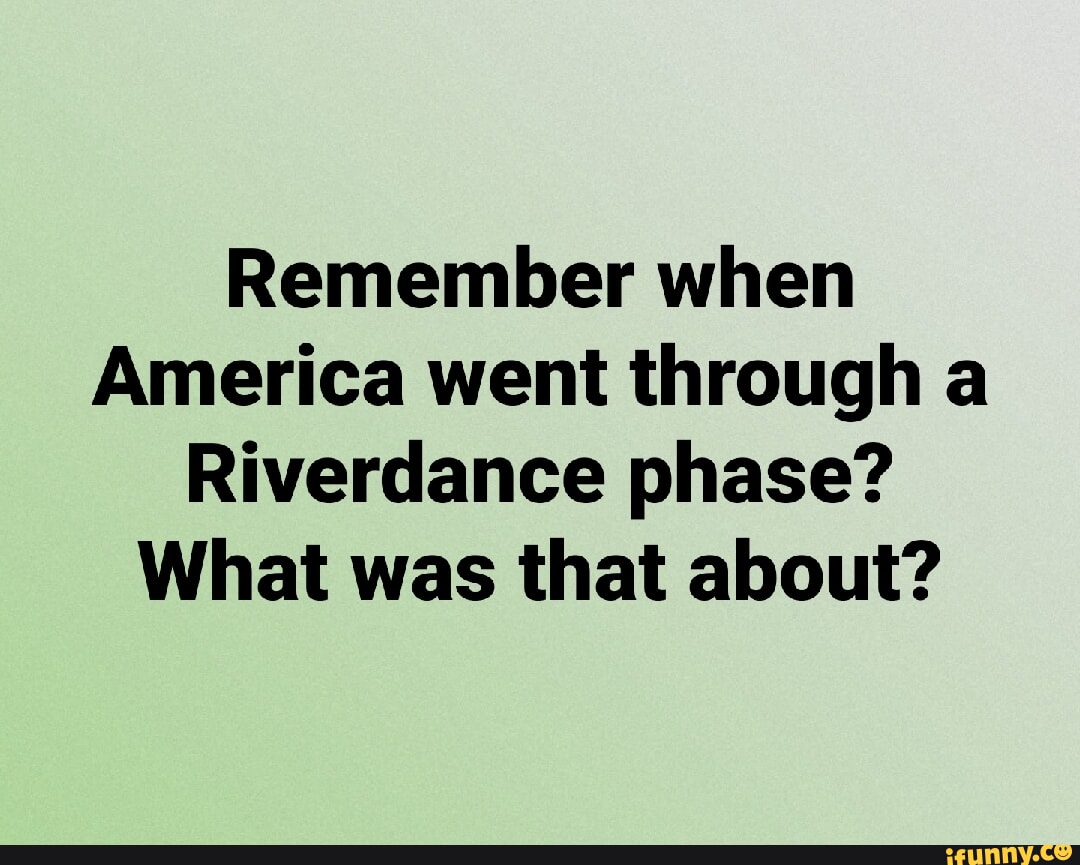 Riverdance memes. Best Collection of funny Riverdance pictures on iFunny