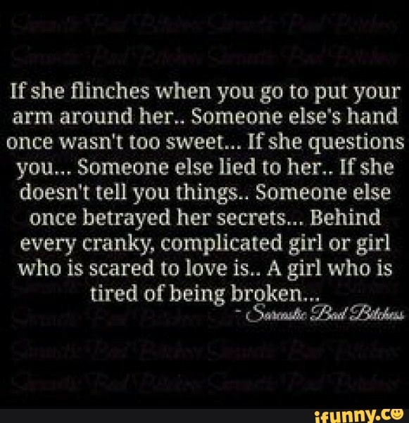 If she flinches when you go to put your arm around her.. Someone else's ...
