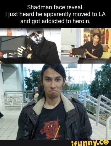 Shadman face reveal I just heard he apparently moved to LA and got ...