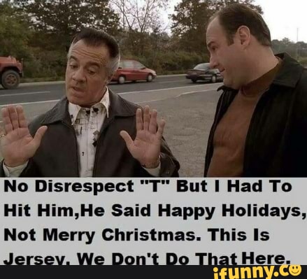 No Disrespect "T" But I Had To Hit Him,He Said Happy Holidays, Not ...