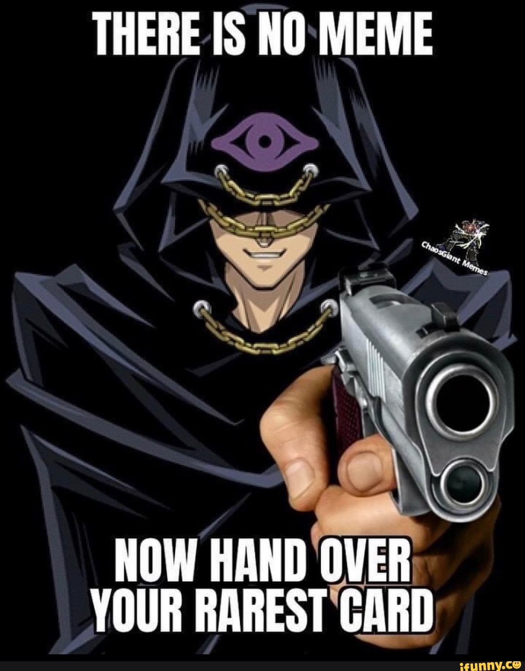 THERE IS NO MEME NOW HAND OVER YOUR RAREST GARD - iFunny