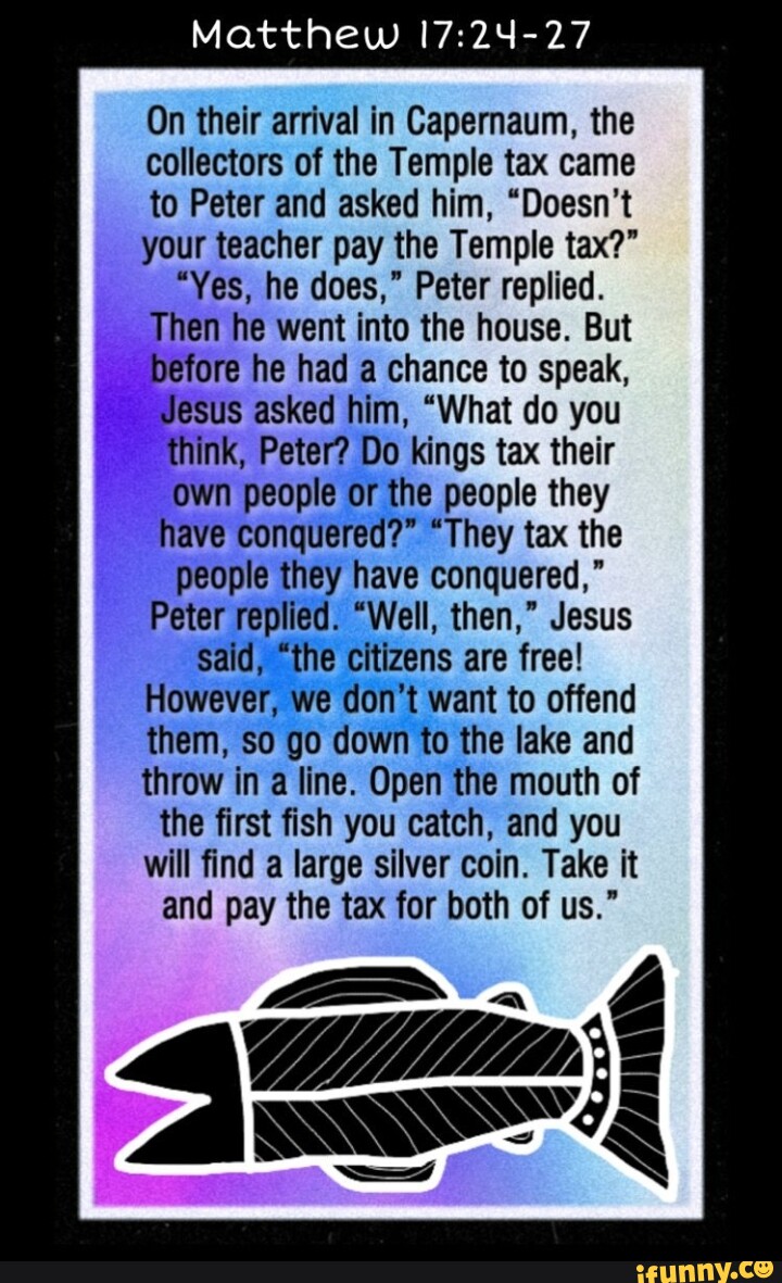 Matthew On their arrival in Capernaum, the collectors of the Temple tax ...