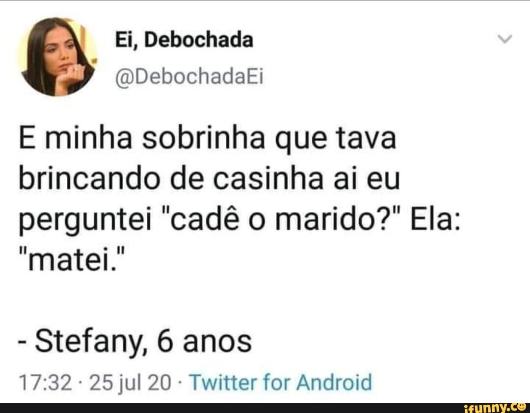 E Minha Sobrinha Que Tava Brincando De Casinha Ai Eu Perguntei Cadê O