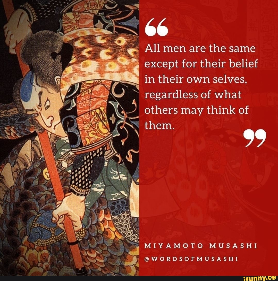 All men are the same except for their belief in their own selves ...