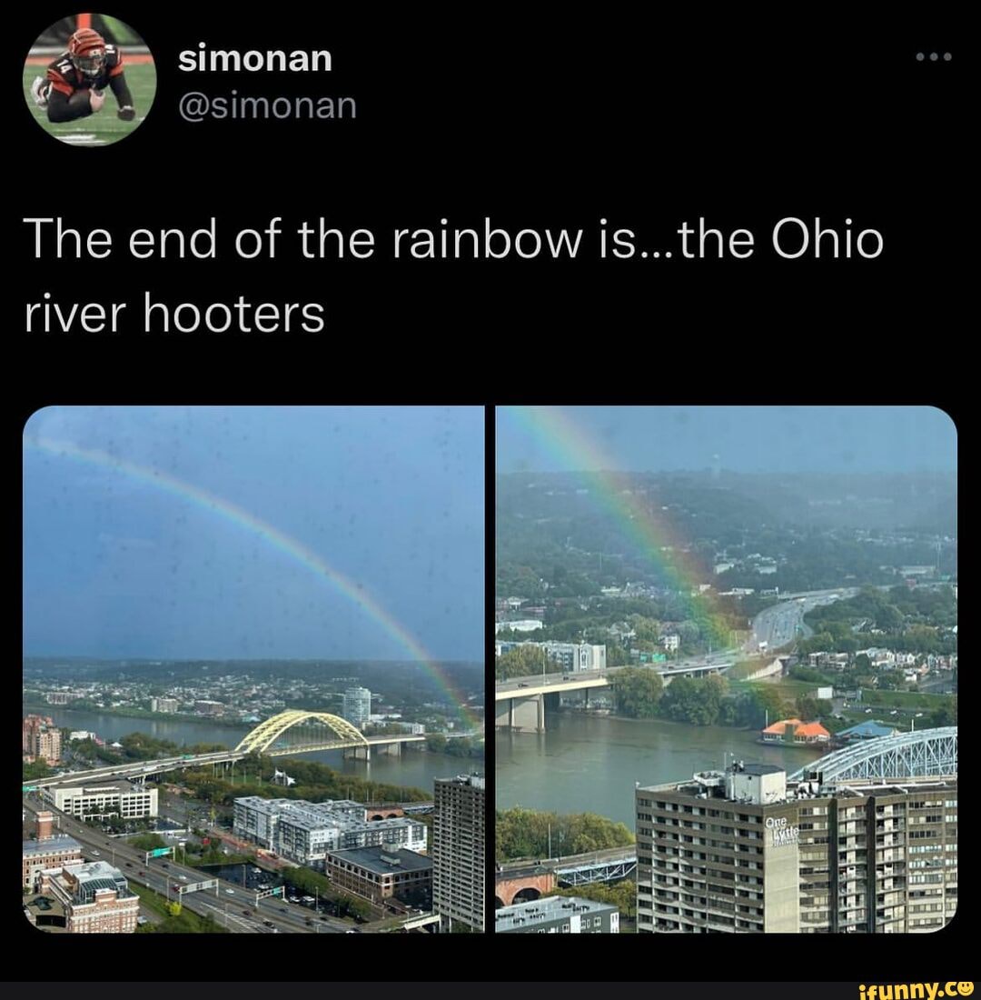 Simonan The end of the rainbow is...the Ohio river hooters - iFunny
