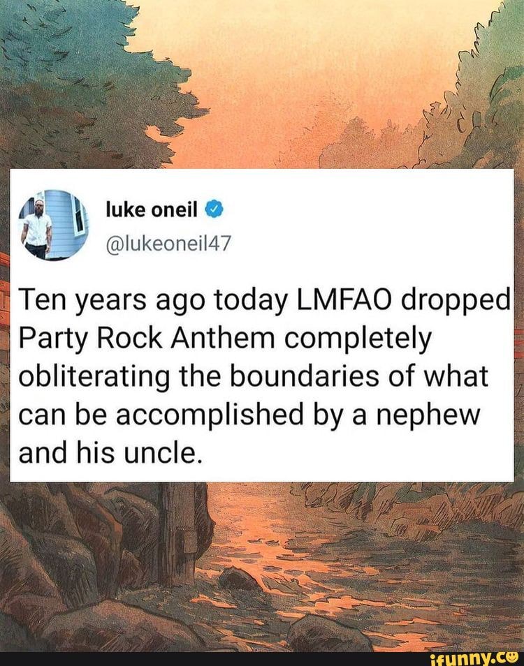 Luke oneil Ten years ago today LMFAO dropped Party Rock Anthem ...