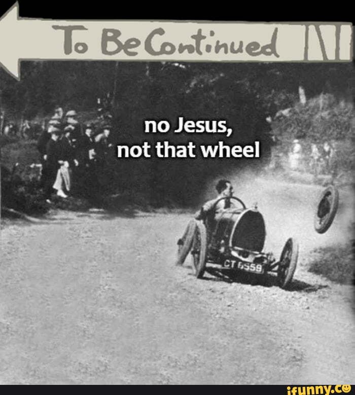 No Jesus, 'not that wheel Al - iFunny