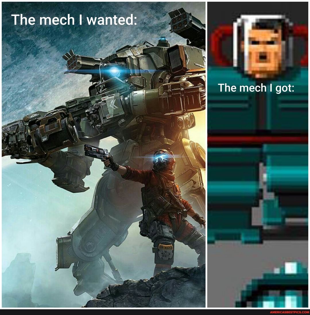 The mech I wanted: The mech got: - America’s best pics and videos