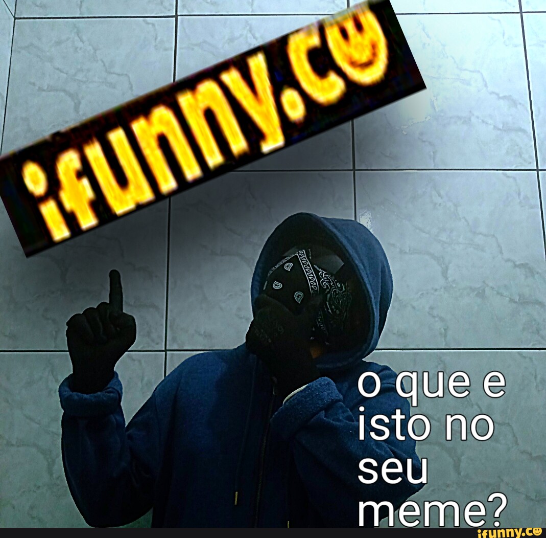 O que e isto No seu meme?" - iFunny Brazil