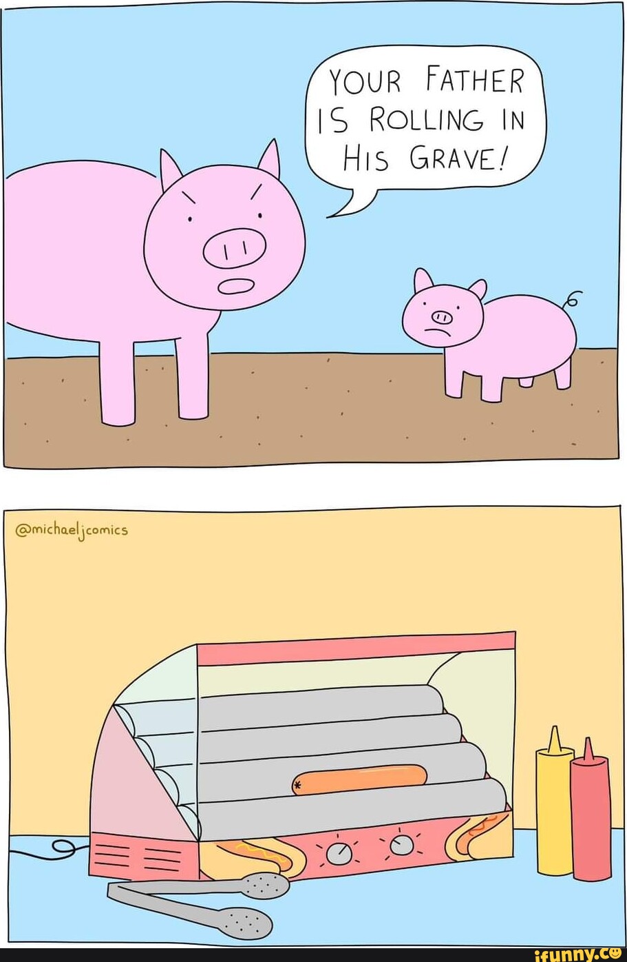 YOUR FATHER ROLLING IN His GRAVE/ @michael jcomics - iFunny