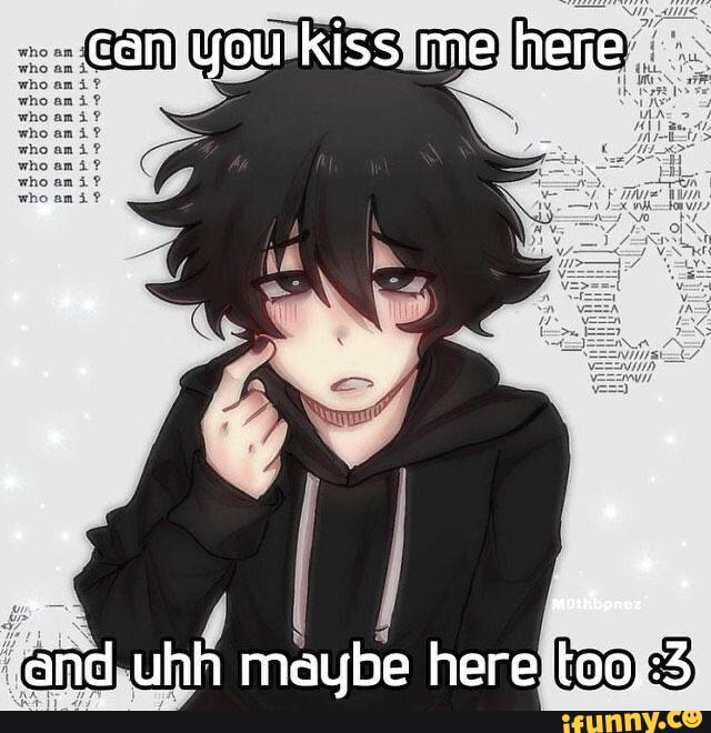 He kinda look like me - He kinda look like me 'can you kiss ime here id ...