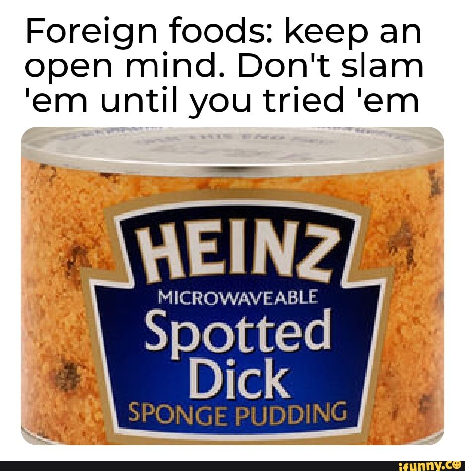 Foreign foods: keep an open mind. Don't slam 'em until you tried 'em II ...