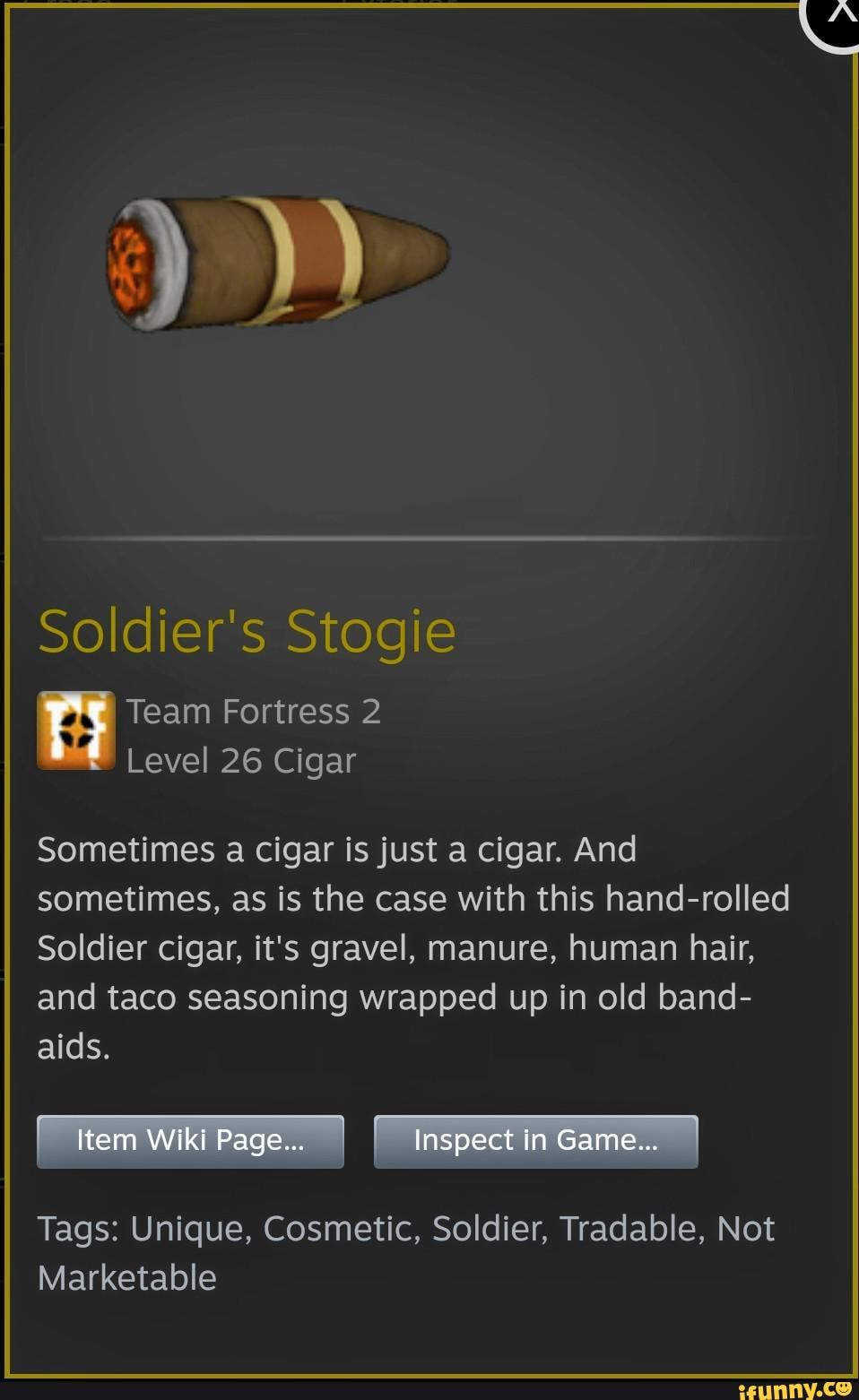Soldier's Stogie Team Fortress 2 Level 26 Cigar Sometimes a cigar is ...